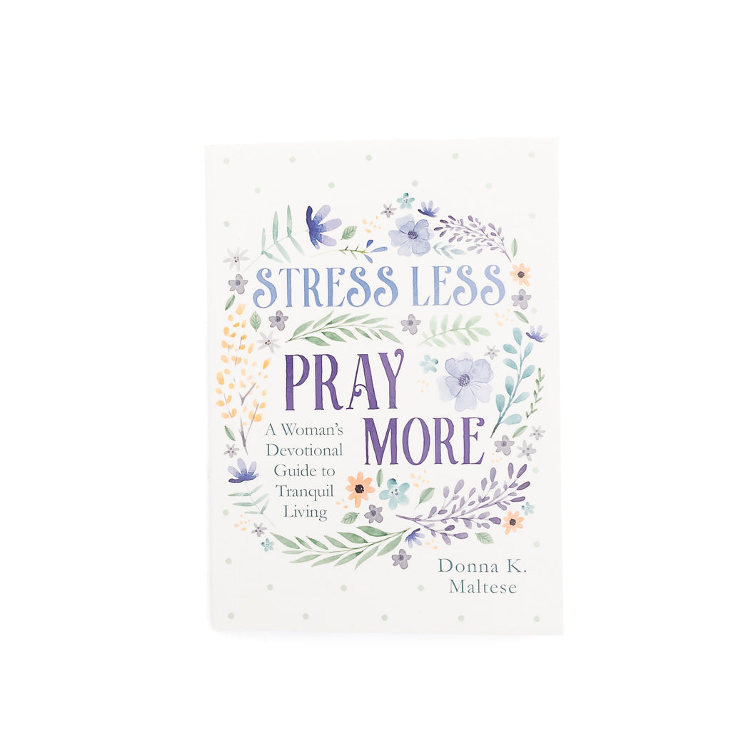Stress Less, Pray More A Women's Devotional Guide